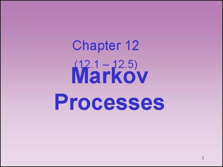 Chapter 12 12 1 12 5 Markov Processes