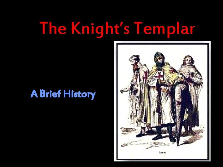 The Knights Templar A Brief History The What