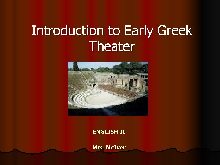 Introduction to Early Greek Theater ENGLISH II Mrs