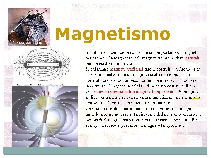 Magnetismo In natura esistono delle rocce che si