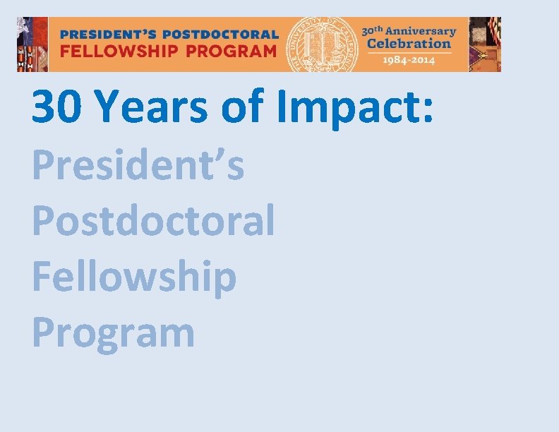 30 Years of Impact Presidents Postdoctoral Fellowship Program
