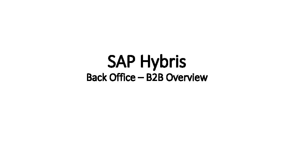 SAP Hybris Back Office B 2 B Overview