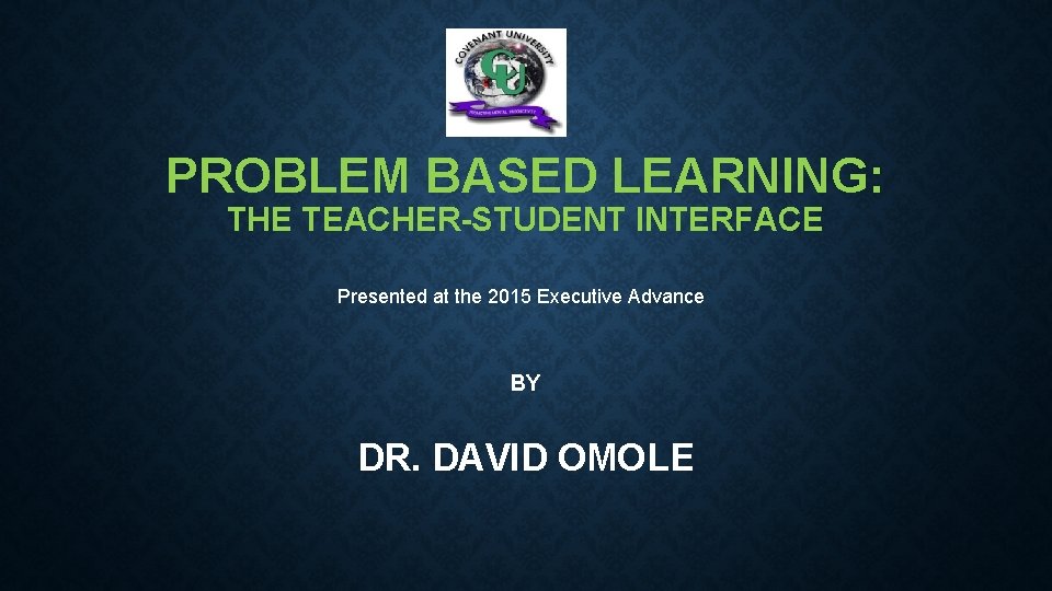 PROBLEM BASED LEARNING THE TEACHERSTUDENT INTERFACE Presented at