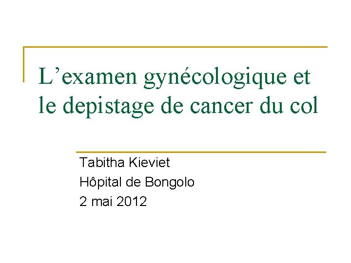Lexamen gyncologique et le depistage de cancer du