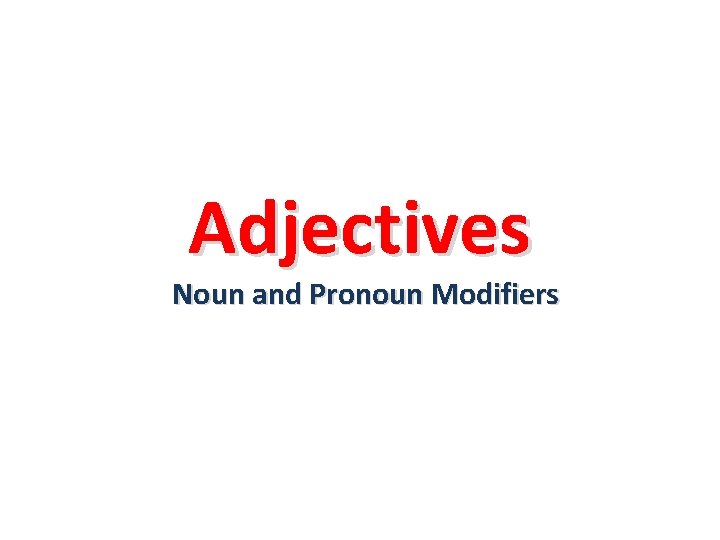 Adjectives Noun and Pronoun Modifiers Essential Question What
