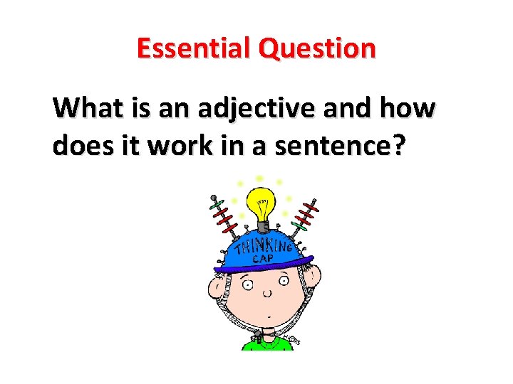 Adjectives Noun and Pronoun Modifiers Essential Question What