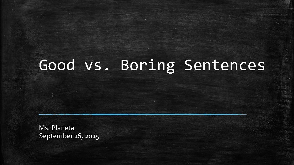 Good vs Boring Sentences Ms Planeta September 16