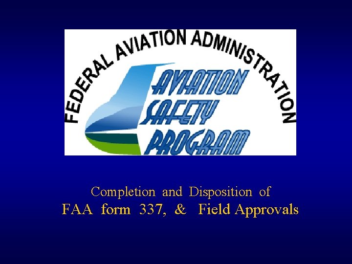 Completion and Disposition of FAA form 337 Field