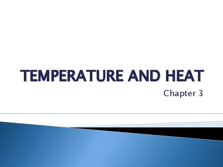 TEMPERATURE AND HEAT Chapter 3 THERMODYNAMICS The study