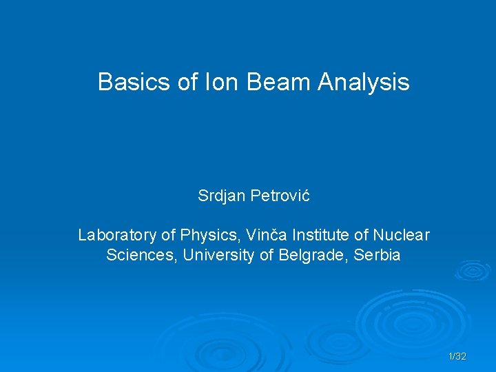 Basics of Ion Beam Analysis Srdjan Petrovi Laboratory