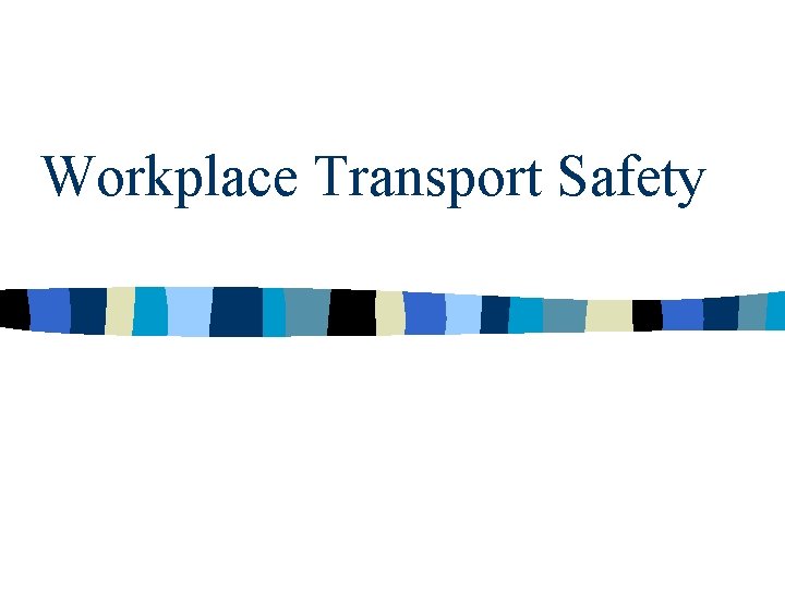 Workplace Transport Safety Workplace Transport Hazards n n