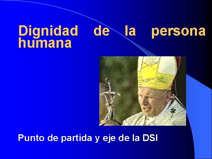 La Dignidad de la persona humana A la