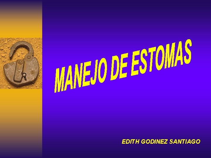 EDITH GODINEZ SANTIAGO OSTOMIA Es la derivacin quirrgica