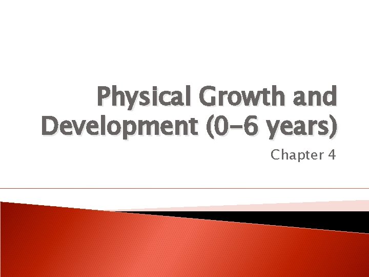 Physical Growth and Development 0 6 years Chapter