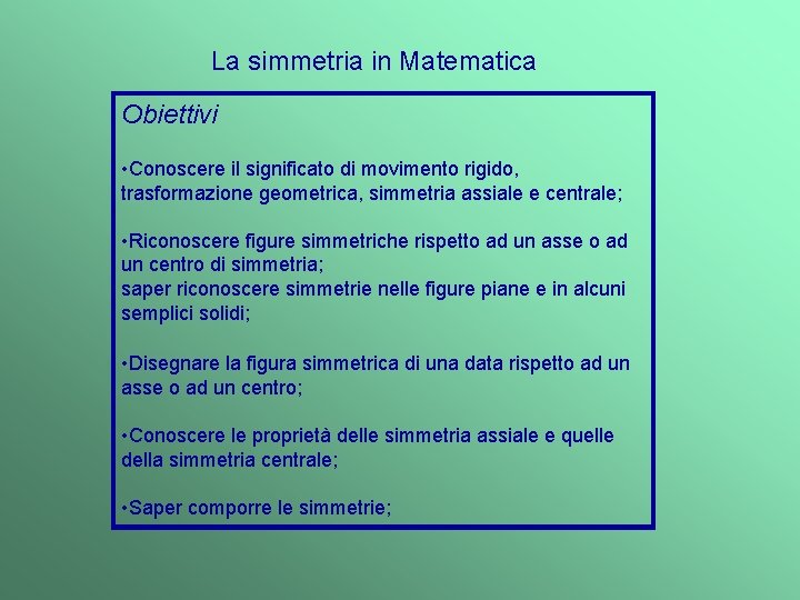 La simmetria in Matematica Obiettivi Conoscere il significato