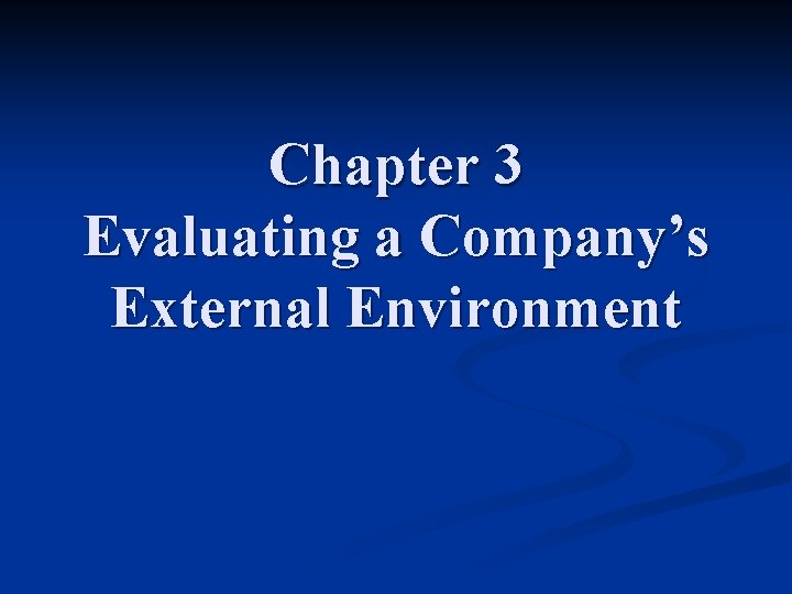 Chapter 3 Evaluating a Companys External Environment n