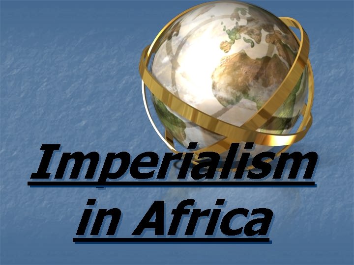 Imperialism in Africa Why was Africa prime for