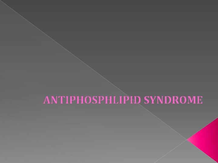 ANTIPHOSPHLIPID SYNDROME INTRODUCTION The antiphospholipid syndrome APS is