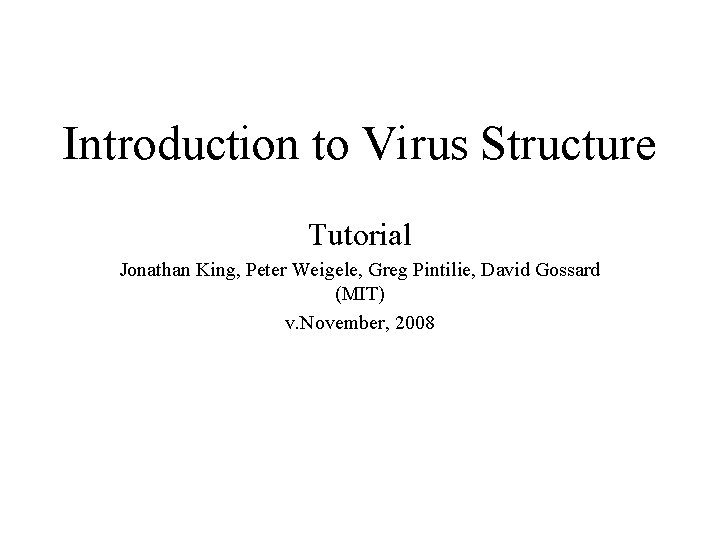 Introduction to Virus Structure Tutorial Jonathan King Peter