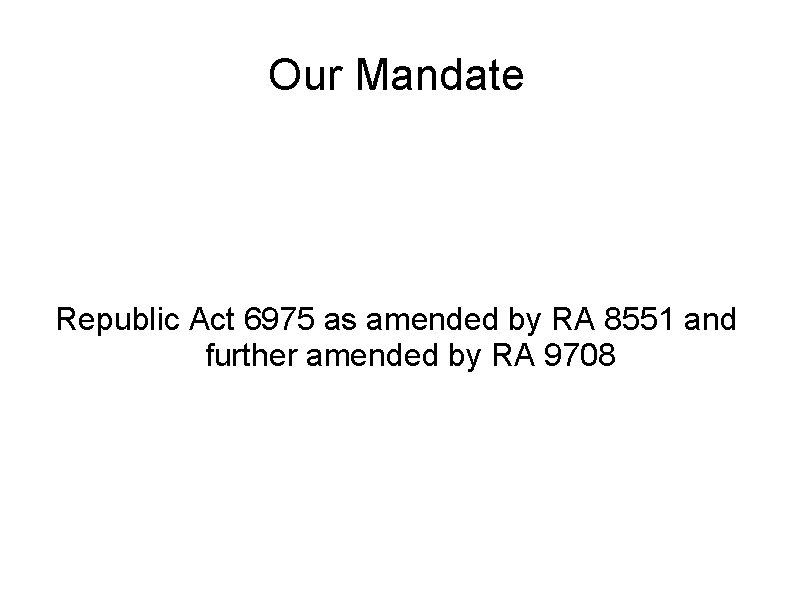 Our Mandate Republic Act 6975 as amended by