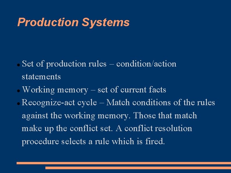 Production Systems Set of production rules conditionaction statements