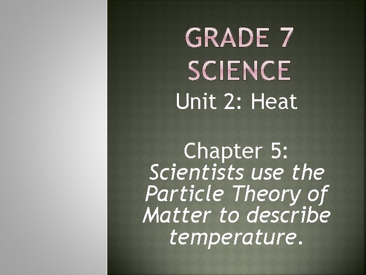 Unit 2 Heat Chapter 5 Scientists use the