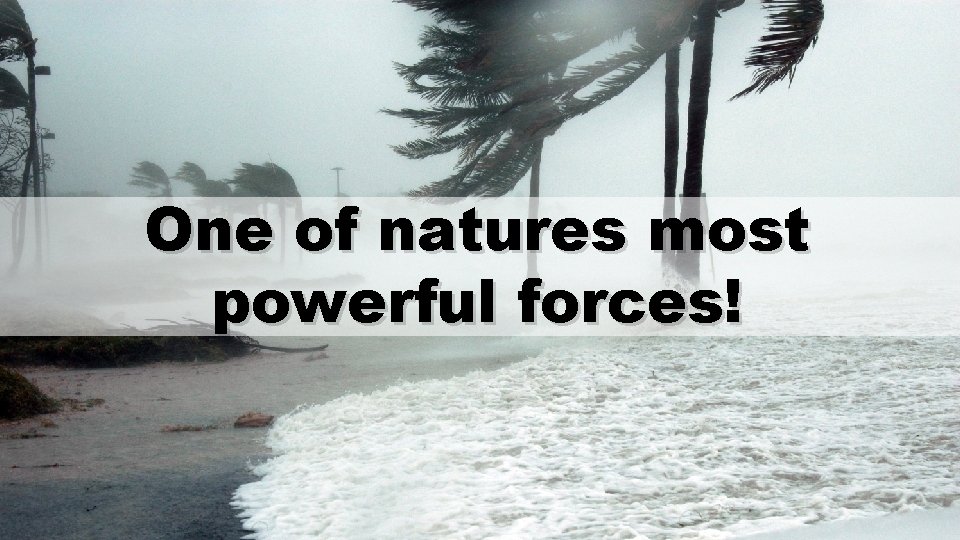 Hurricanes One of natures most powerful forces What