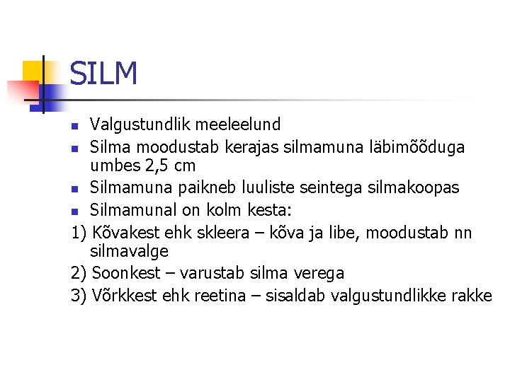 MEELEELUNDID SILM Valgustundlik meeleelund n Silma moodustab kerajas