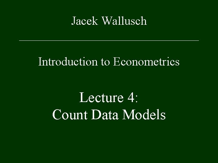 Jacek Wallusch Introduction to Econometrics Lecture 4 Count