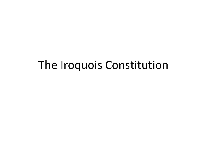 The Iroquois Constitution Dekanawida 1 He said that
