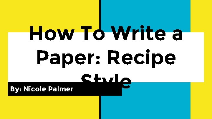 How To Write a Paper Recipe Style By
