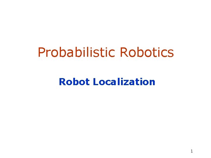 Probabilistic Robotics Robot Localization 1 Localization Using sensory
