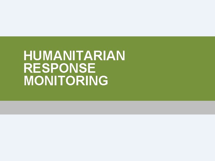 HUMANITARIAN RESPONSE MONITORING HOW TO USE THIS PRESENTATION