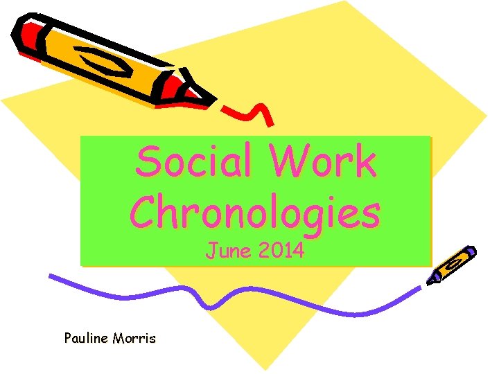 Social Work Chronologies June 2014 Pauline Morris Learning