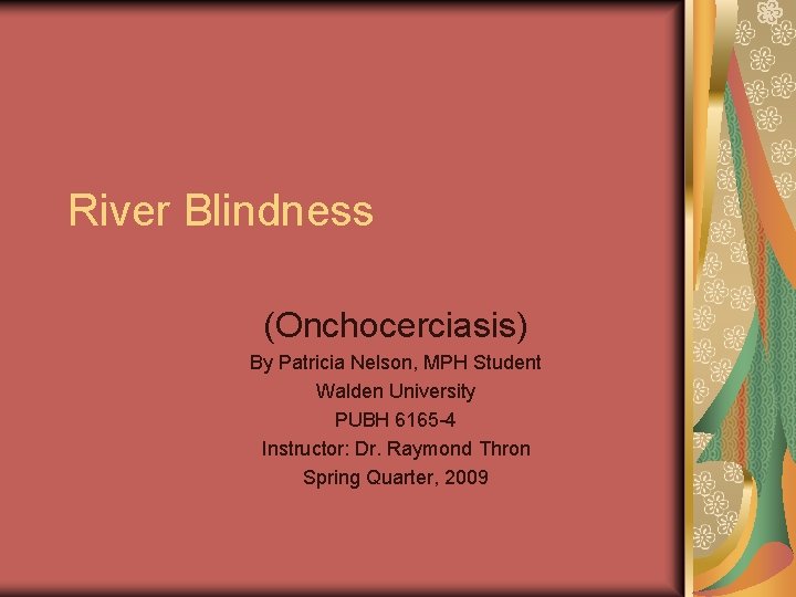 River Blindness Onchocerciasis By Patricia Nelson MPH Student