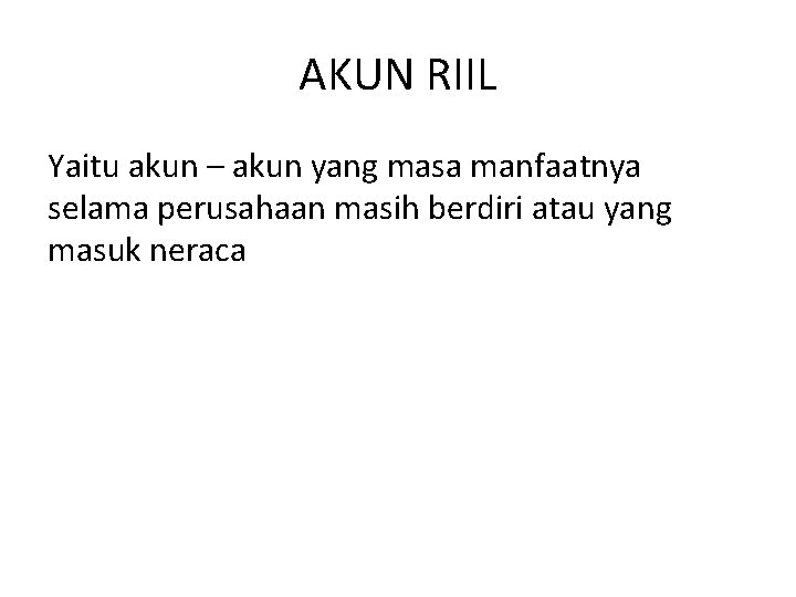 KLASIFIKASI AKUN Pertemuan 3 AKUN RIIL Yaitu akun