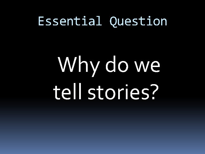 FABLES Essential Question Why do we tell stories