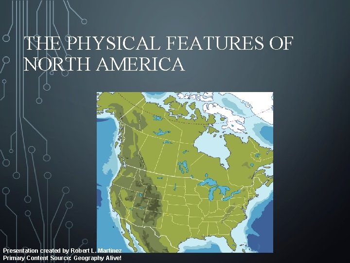THE PHYSICAL FEATURES OF NORTH AMERICA Presentation created