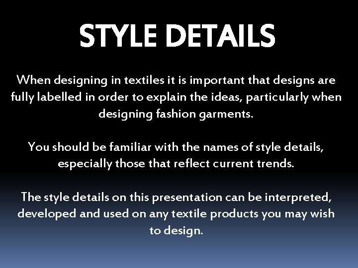 STYLE DETAILS When designing in textiles it is