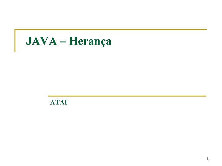 JAVA Herana ATAI 1 Herana n Mecanismo simples