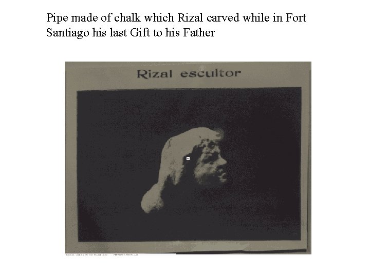 Pipe made of chalk which Rizal carved while