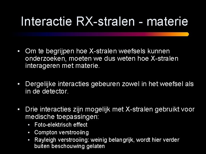 Radiografie en CT Basisprincipe Xstralen leveren informatie op