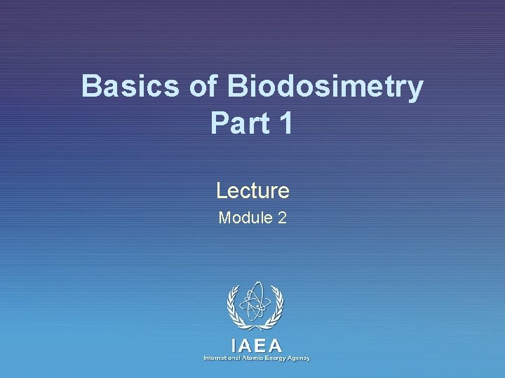 Basics of Biodosimetry Part 1 Lecture Module 2