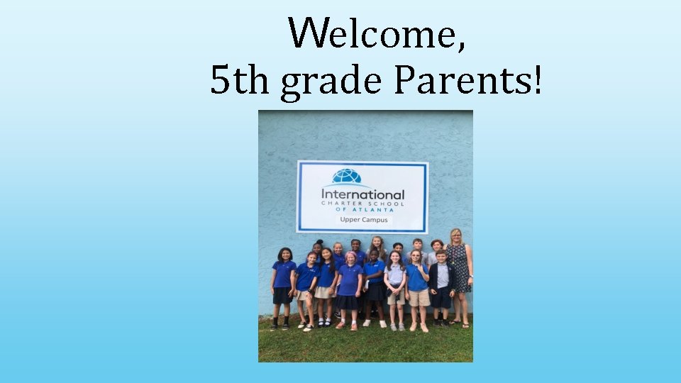 Welcome 5 th grade Parents What we will