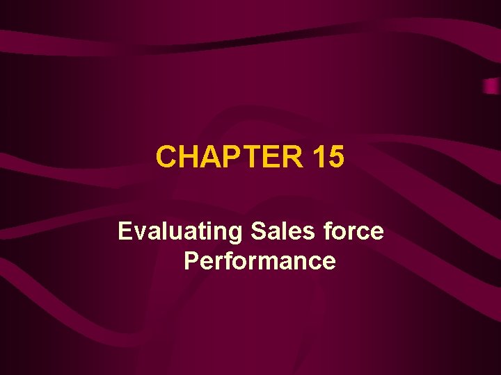 CHAPTER 15 Evaluating Sales force Performance THE SALES