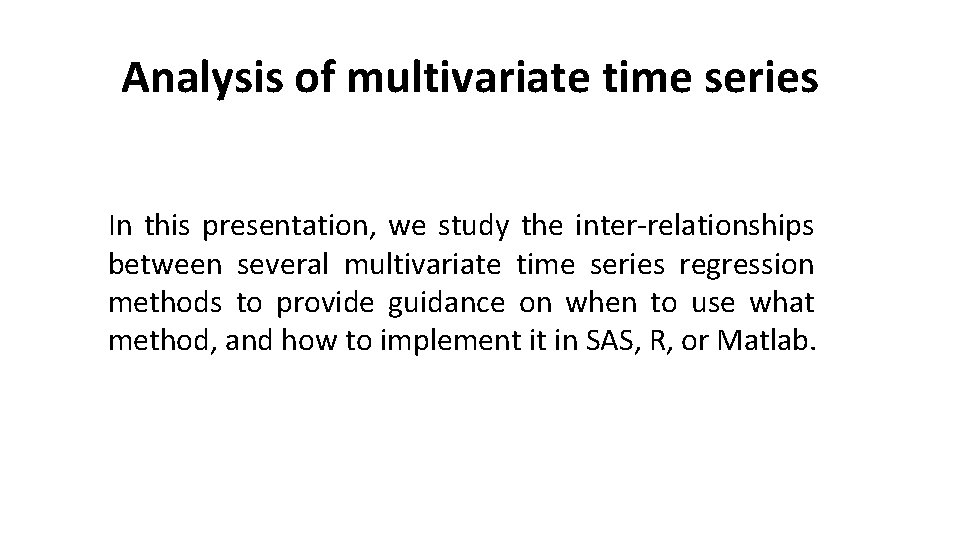 Analysis of multivariate time series In this presentation