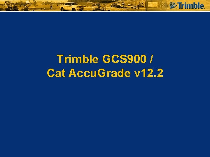 Introduction to Trimble GCS 900 Cat Accu Grade