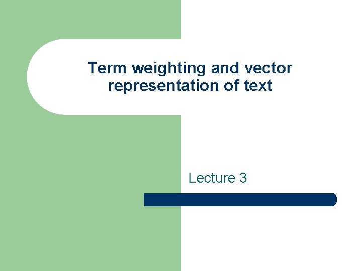 Term weighting and vector representation of text Lecture