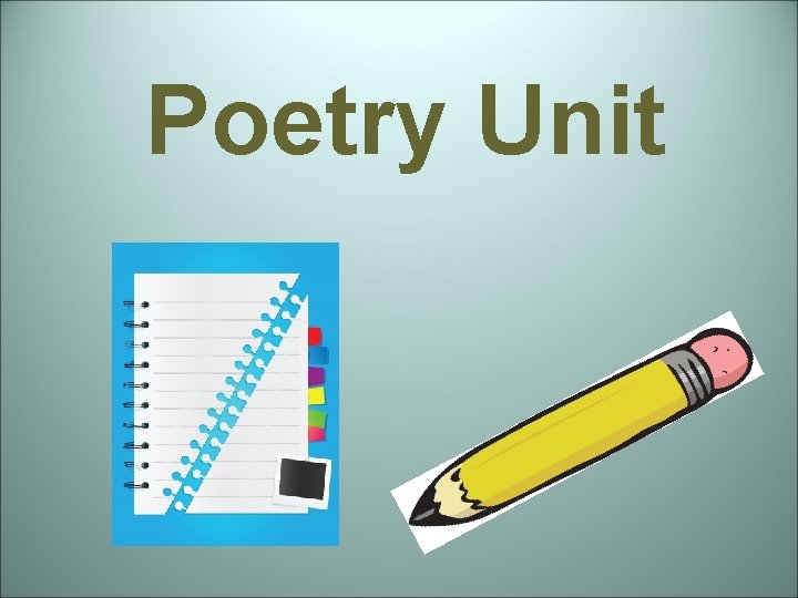 Poetry Unit Lets get started 1 Know the