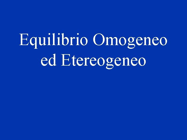 Equilibrio Omogeneo ed Etereogeneo Legge di azione di